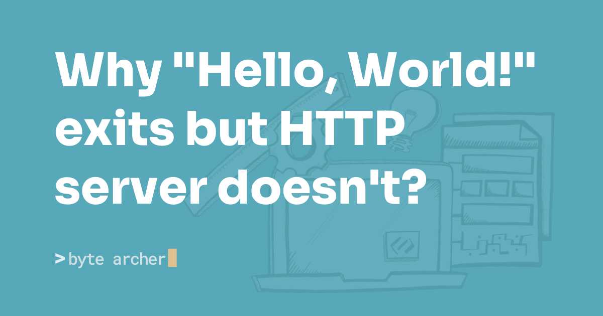 Why Hello World Exits But Server Doesnt
